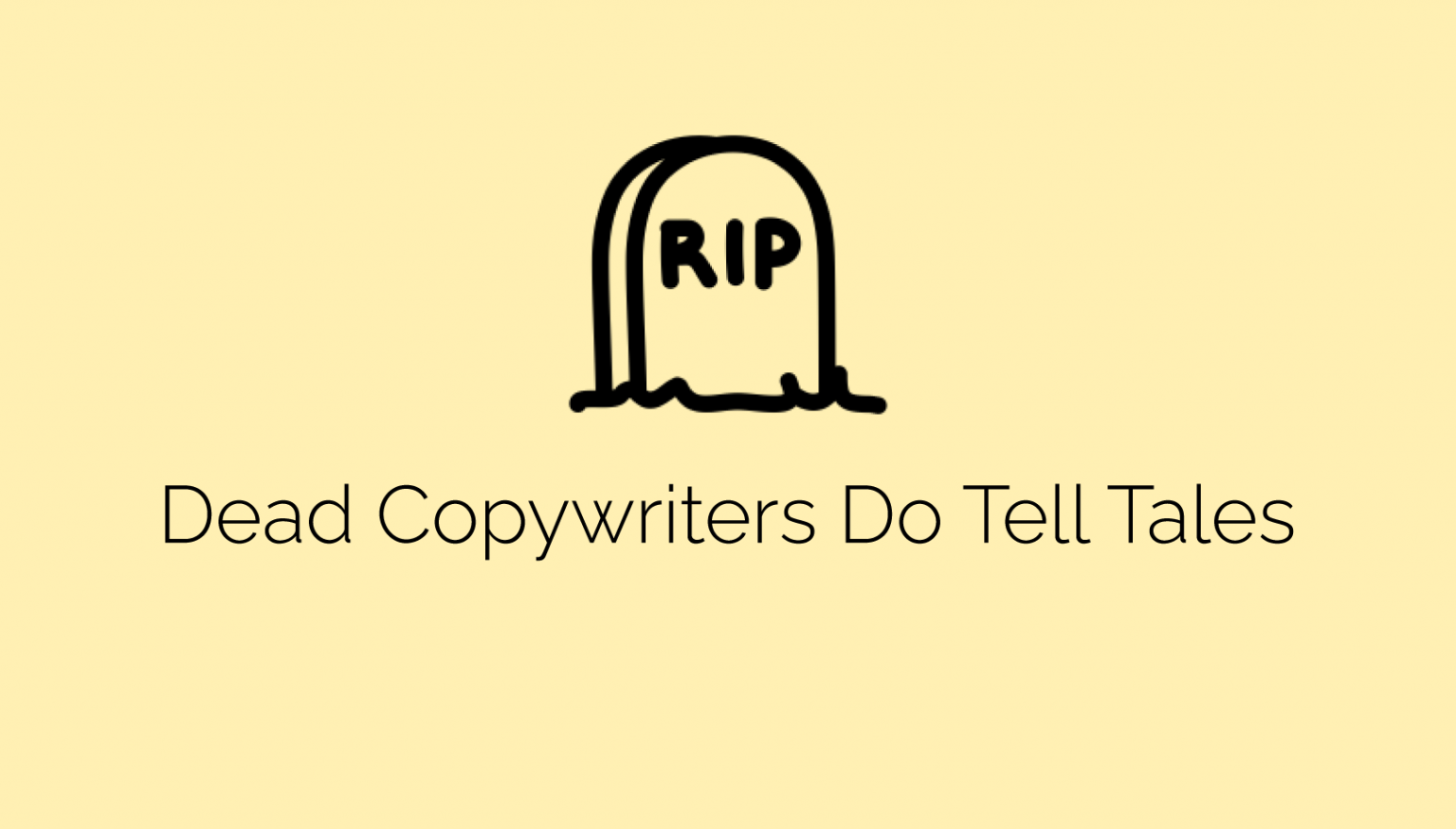 Dead Copywriters Do Tell Tales: 17 Pieces of Advice from Departed ...